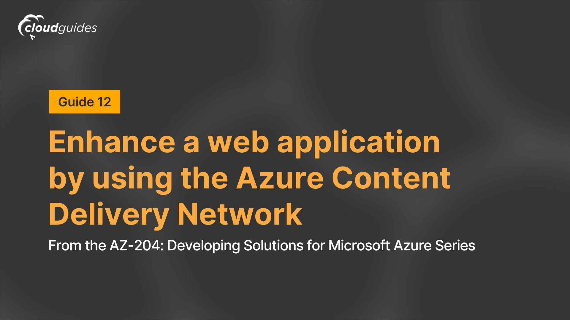 AZ-204: Enhance a web application by using the Azure Content Delivery Network - Interactive Guide